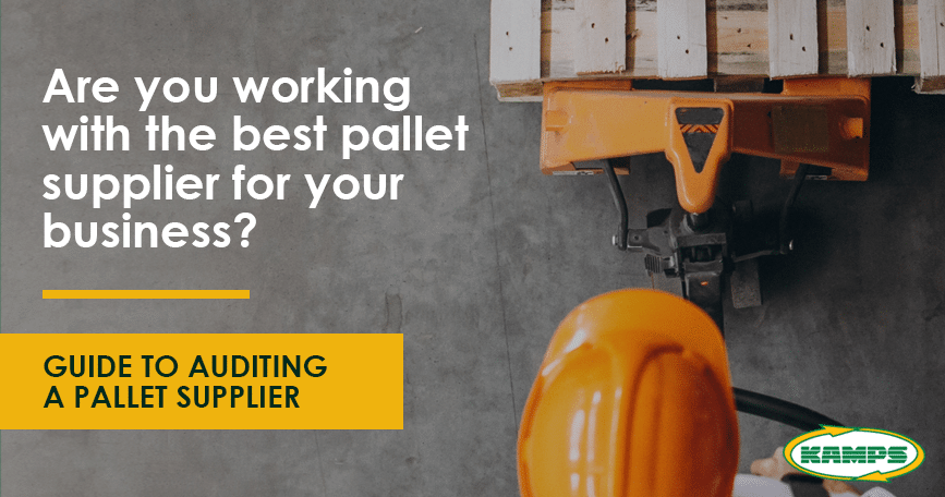 The Guide to Auditing a Pallet Supplier | From The Experts | Kamps Pallets